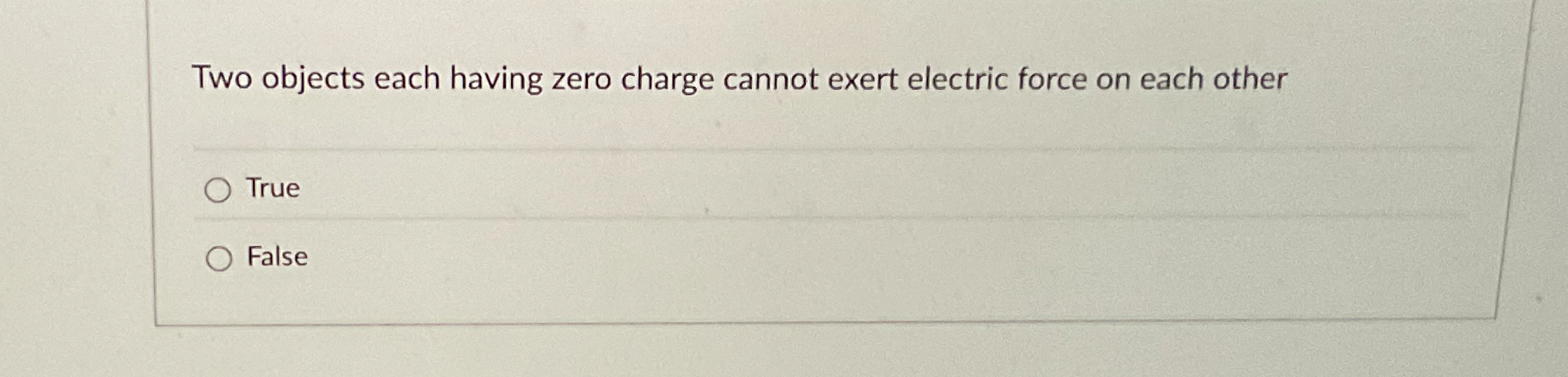 Two objects each having zero charge cannot exert | Chegg.com