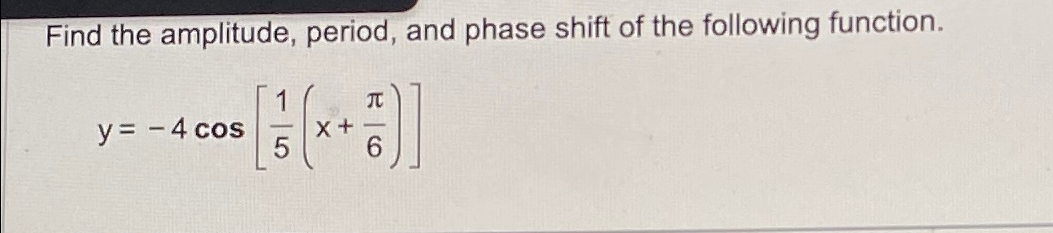 Solved Find the amplitude, period, and phase shift of the | Chegg.com