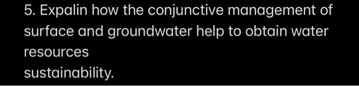 Solved 5 Expalin How The Conjunctive Management Of Surface