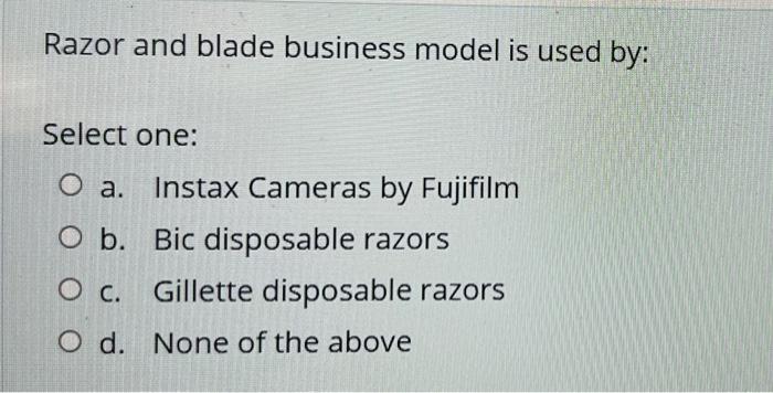 Solved Razor and blade business model is used by: Select | Chegg.com