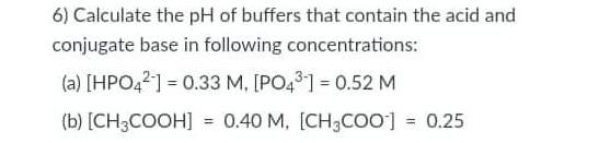 Solved 6) Calculate the pH of buffers that contain the acid | Chegg.com