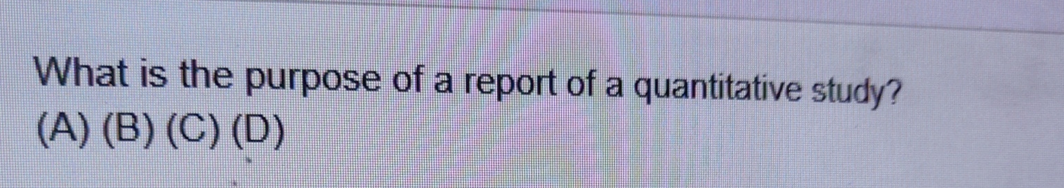 What is the purpose of a report of a quantitative | Chegg.com