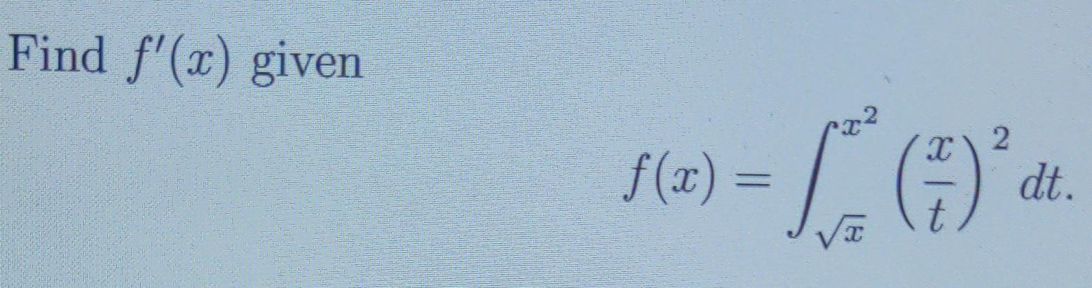 Solved Find f′(x) given f(x)=∫xx2(tx)2dt | Chegg.com