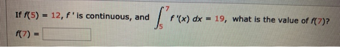 Solved If f(5) = 12, f'is continuous, and I r(x) dx f'(x) dx | Chegg.com