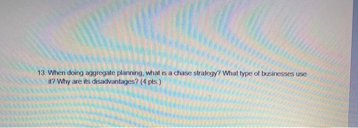 Solved 13. When doing aggregate planning, what is a chase | Chegg.com