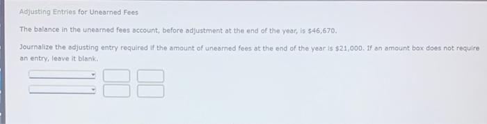 Solved Adjusting Entries for Unearned Fees The balance in | Chegg.com