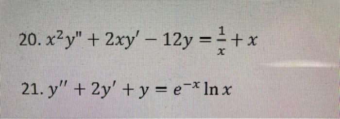 Solved 20. x2y′′+2xy′−12y=x1+x 21. y′′+2y′+y=e−xlnx | Chegg.com