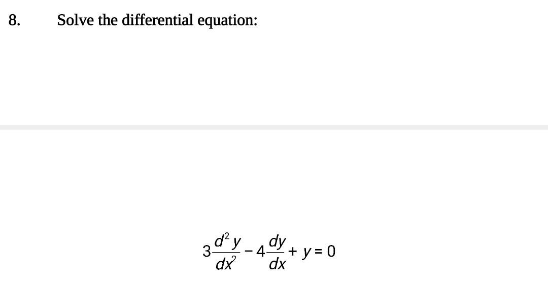 Solved 8. Solve the differential equation: 3dx2d2y−4dxdy+y=0 | Chegg.com