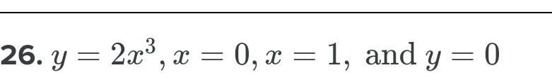 Solved y=2x3,x=0,x=1, ﻿and y=0 ﻿find volume | Chegg.com