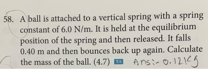 Solved 58. A ball is attached to a vertical spring with a | Chegg.com