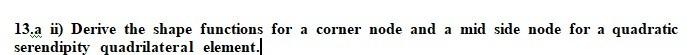 Solved 13. a ii) Derive the shape functions for a corner | Chegg.com