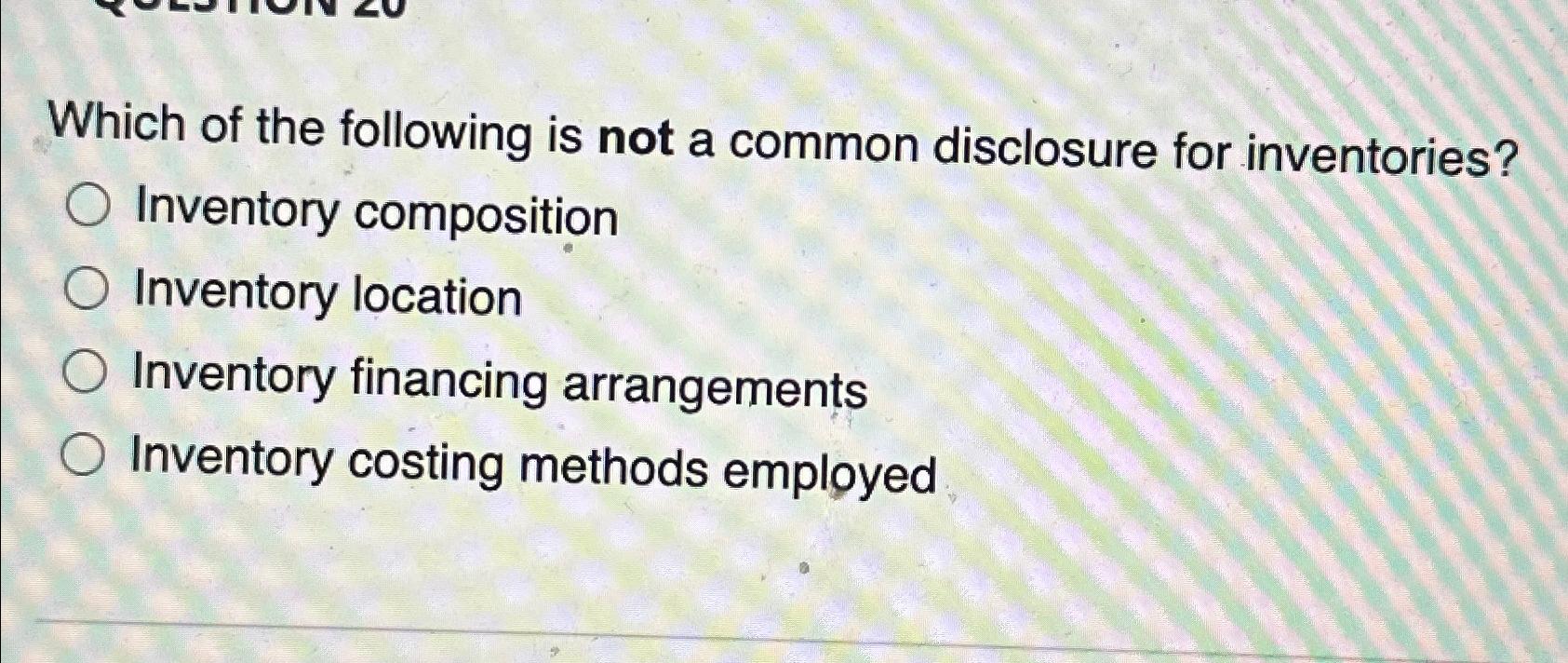 Solved Which of the following is not a common disclosure for | Chegg.com