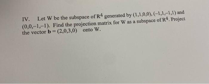 Solved IV. Let W be the subspace of R4 generated by | Chegg.com