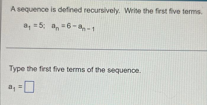 Solved A sequence is defined recursively. Write the first | Chegg.com