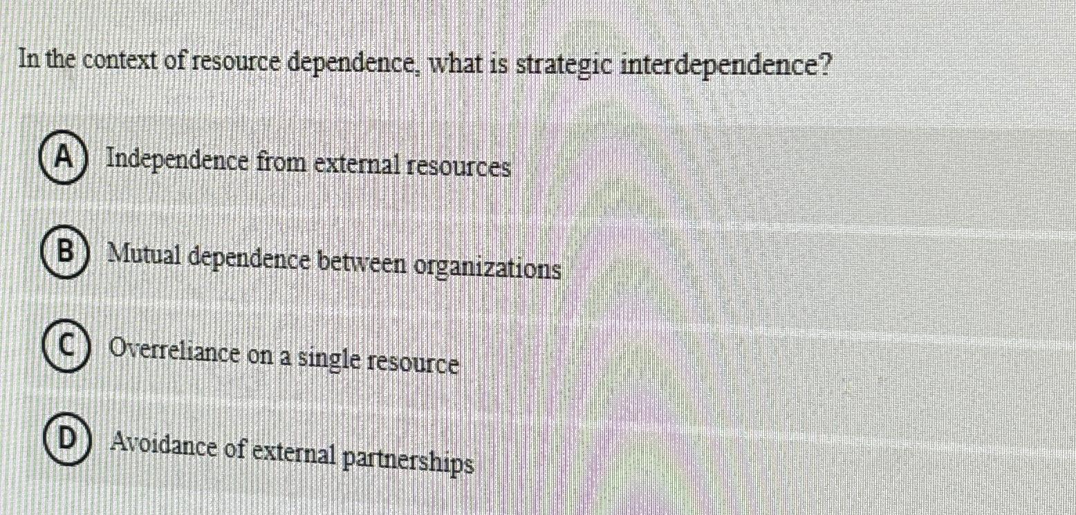 Solved In the context of resource dependence, what is | Chegg.com