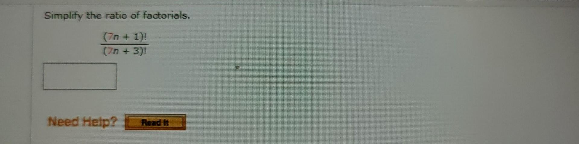 Solved Simplify the ratio of factorials. (7n + 1)! (7n + 3)! | Chegg.com