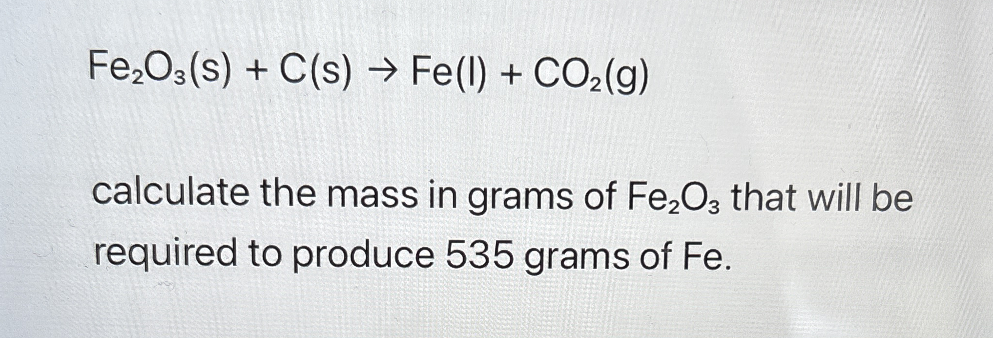 Solved Fe2O3(s)+C(s)→Fe(l)+CO2(g)calculate the mass in grams | Chegg.com