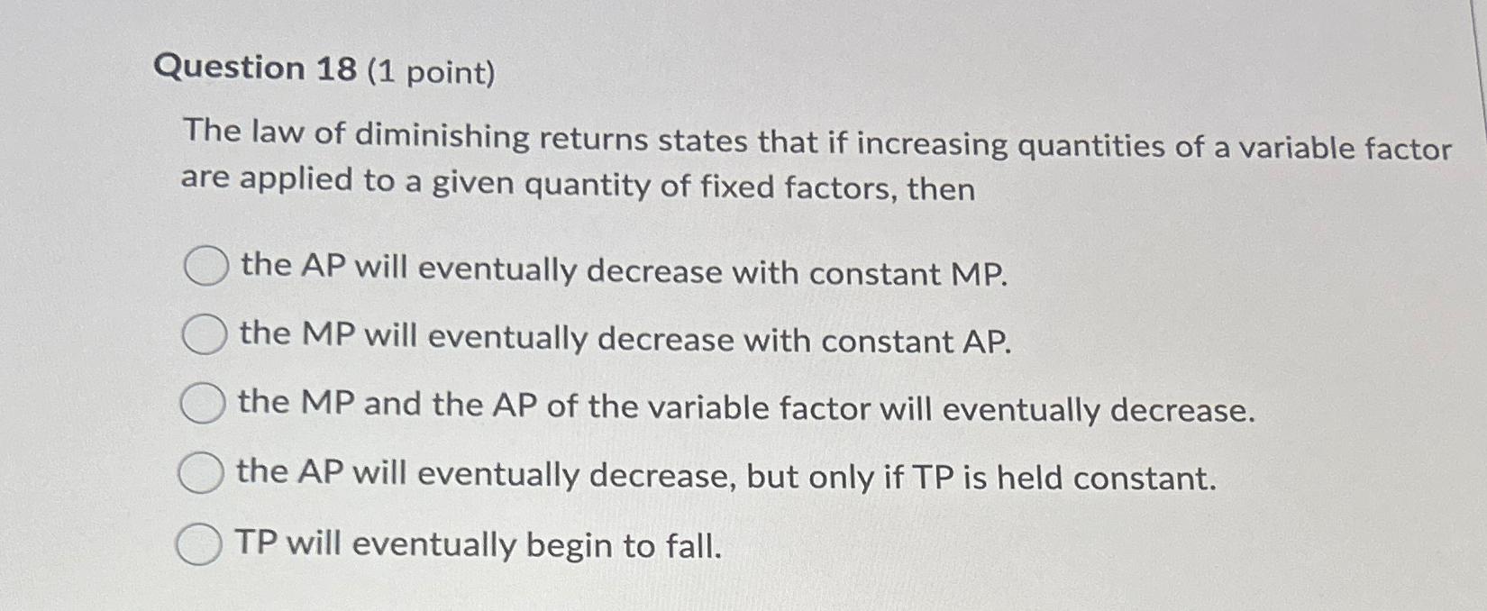 Solved Question 18 (1 ﻿point)The law of diminishing returns | Chegg.com