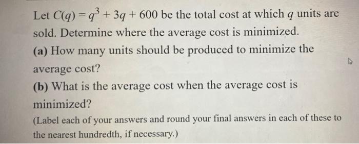 Solved Let C(q)=q3+3q+600 be the total cost at which q units | Chegg.com