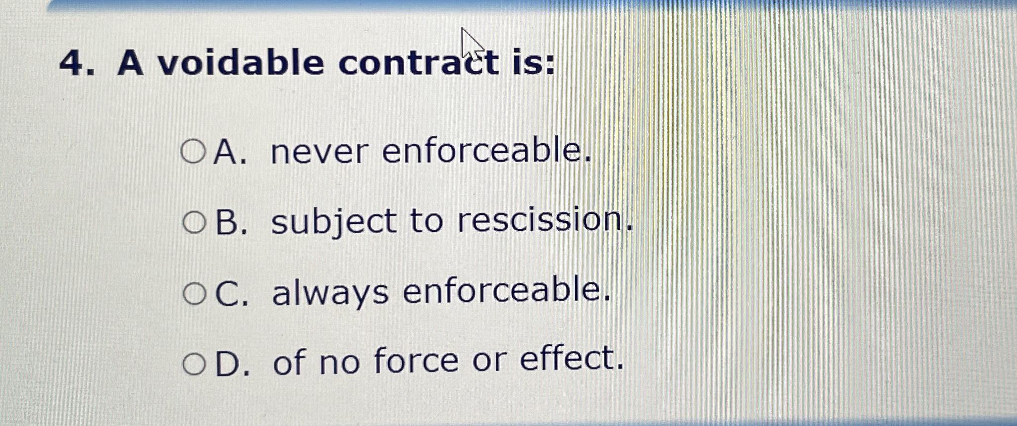 Solved A voidable contract is:A. ﻿never enforceable.B. | Chegg.com