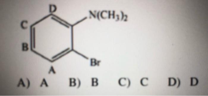 Solved N(CH3)2 с B Br A ) A) A B B C C D D A ) в ) C | Chegg.com