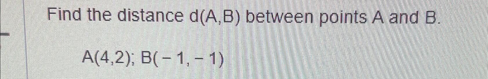 Solved Find the distance d(A,B) ﻿between points A and | Chegg.com