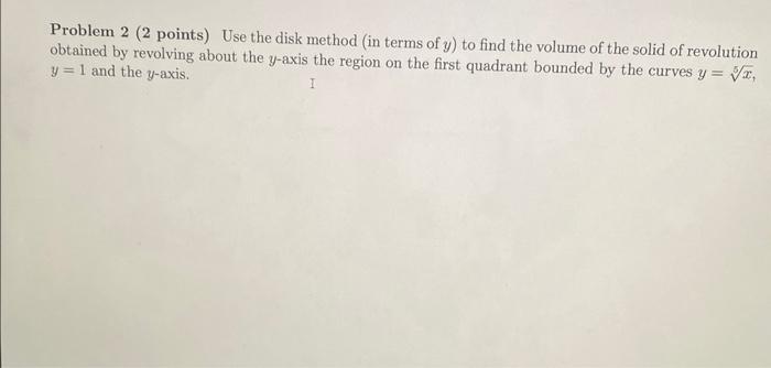 Solved Problem 2 (2 points) Use the disk method (in terms of | Chegg.com