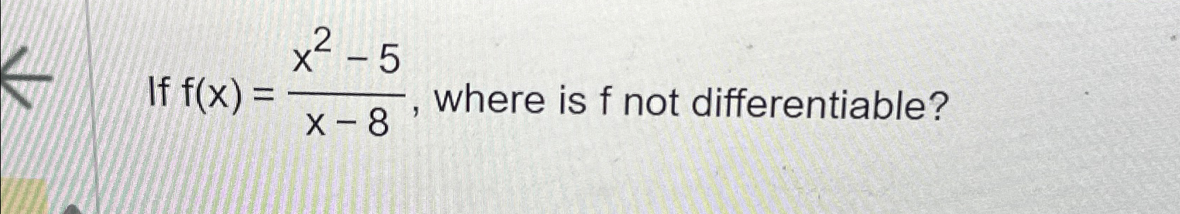 Solved If f(x)=x2-5x-8, ﻿where is f ﻿not differentiable? | Chegg.com
