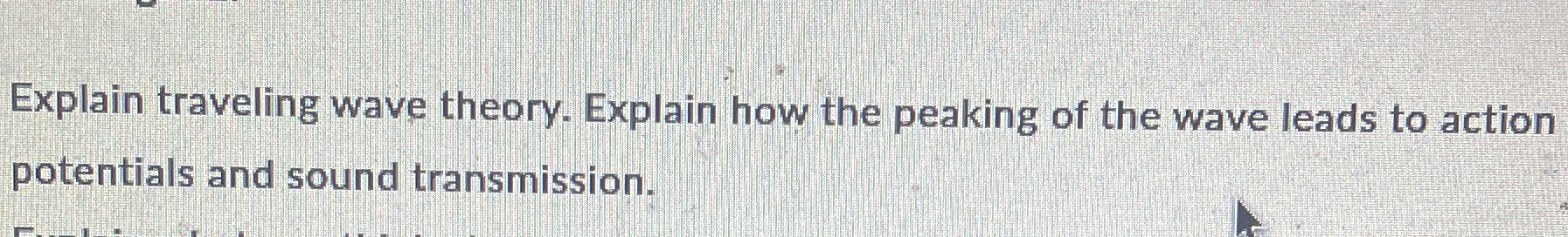 Solved Explain traveling wave theory. Explain how the | Chegg.com