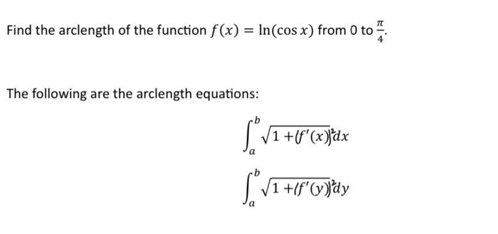 Solved Find the arclength of the function f(x)=ln(cosx) from | Chegg.com