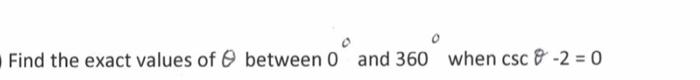 Solved Find the exact values of theta between 0 and 360 when | Chegg.com