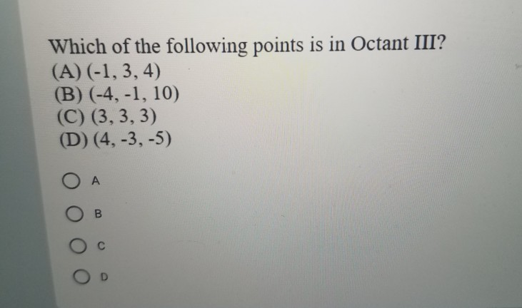 Solved Which of the following points is in Octant III? (A) | Chegg.com