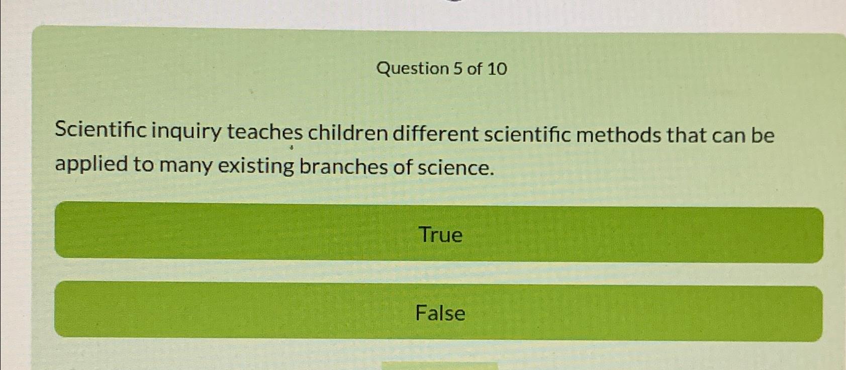 Solved Question 5 ﻿of 10Scientific inquiry teaches children | Chegg.com
