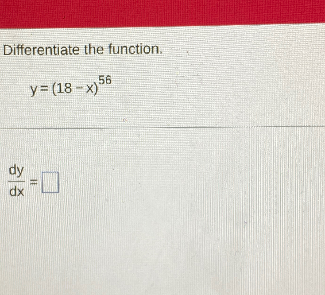 Solved Differentiate the function.y=(18-x)56dydx= | Chegg.com