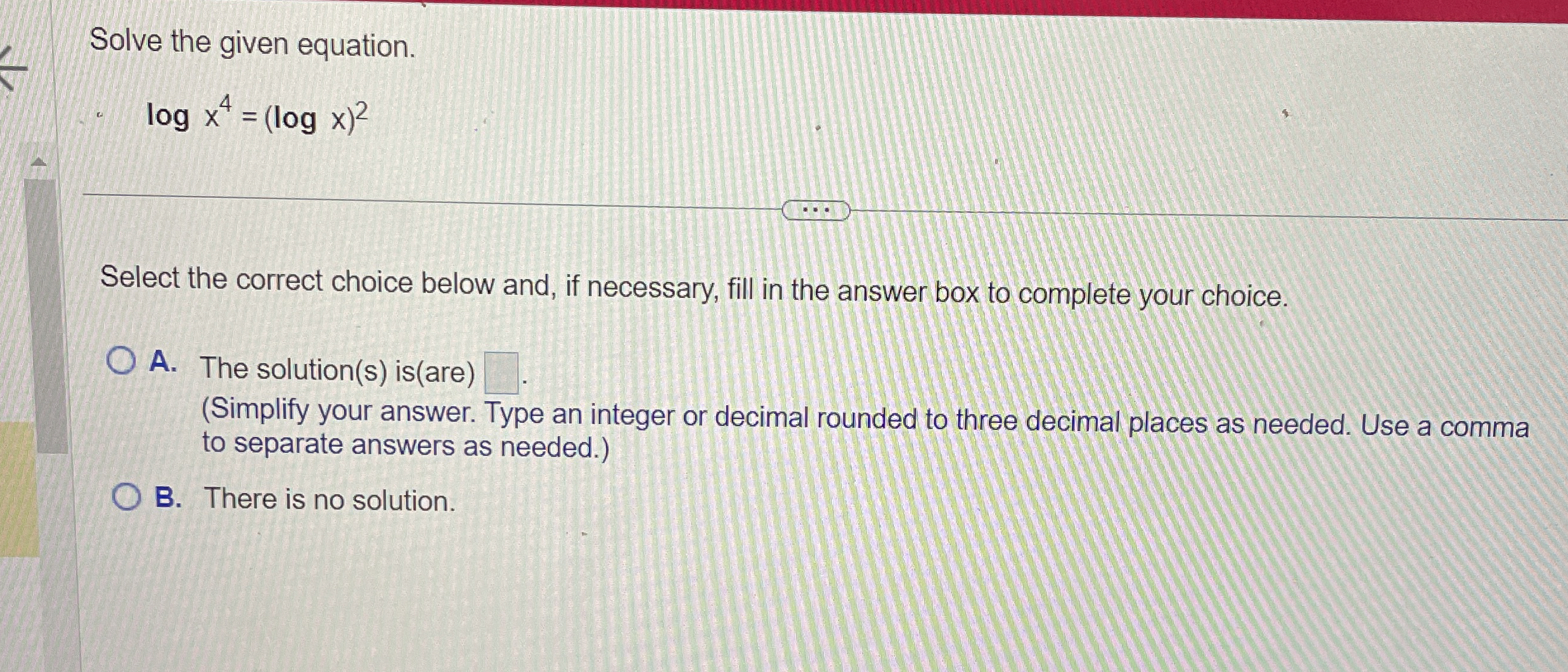 Solved Solve the given equation.logx4=(logx)2Select the | Chegg.com