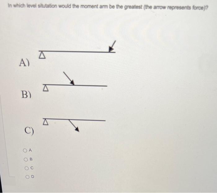 Solved In which level situtation would the moment arm be the | Chegg.com