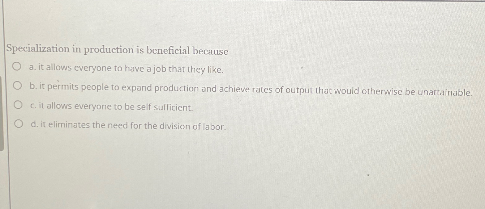 Solved Specialization in production is beneficial becausea. | Chegg.com