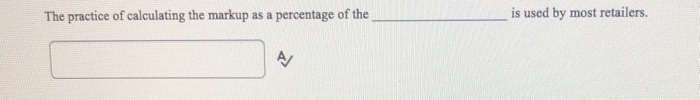 Solved The practice of calculating the markup as a | Chegg.com