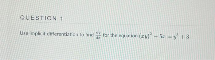 Solved QUESTION 1 Use implicit differentiation to find dy | Chegg.com