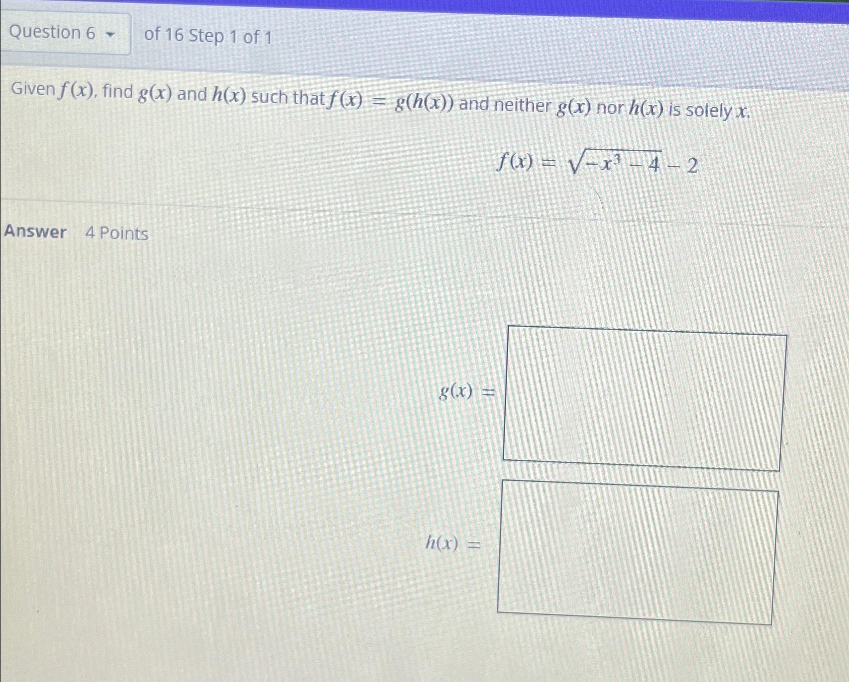 Solved of 16 ﻿Step 1 ﻿of 1Given f(x), ﻿find g(x) ﻿and h(x) | Chegg.com