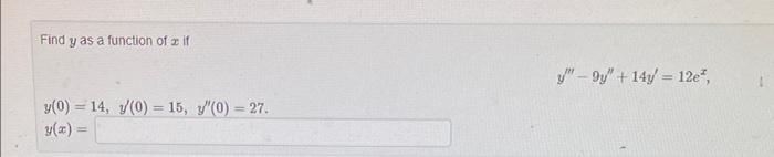 Solved Find y as a function of x if y′′′−9y′′+14y′=12ex | Chegg.com