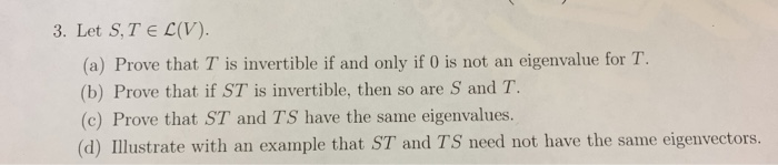 Solved 3. Let S T E L(V). (a) Prove that T is invertible if | Chegg.com