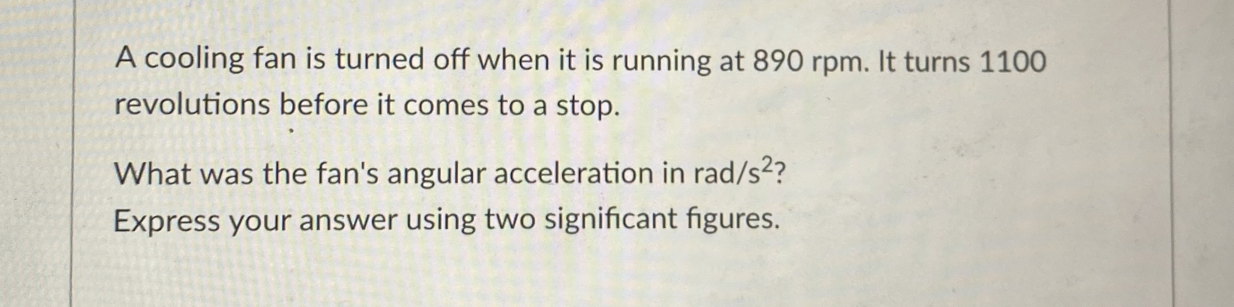 A cooling fan is turned off when it is running at 890 | Chegg.com