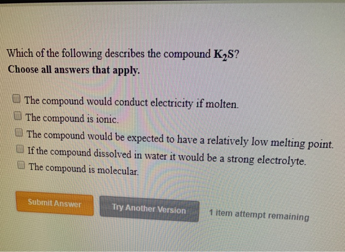 Solved Which of the following describes the compound K,S? | Chegg.com