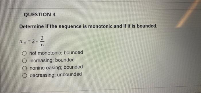 Solved QUESTION 4 Determine if the sequence is monotonic and | Chegg.com
