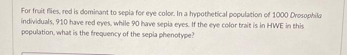 Solved For fruit flies, red is dominant to sepia for eye | Chegg.com