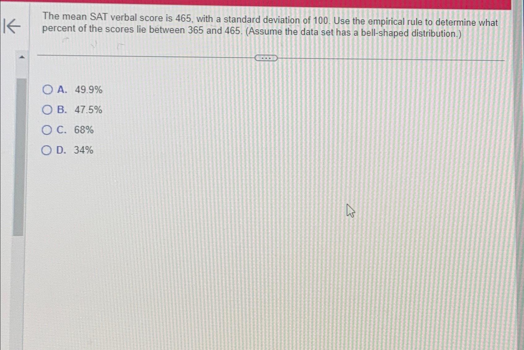 Solved The mean SAT verbal score is 465 , ﻿with a standard | Chegg.com