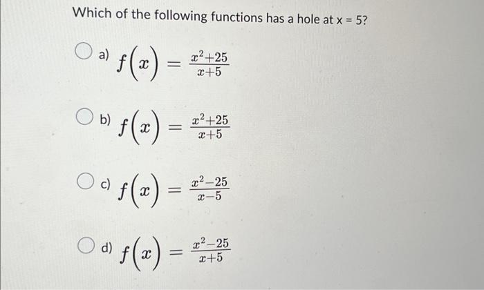 Solved Which of the following functions has a hole at x=5 ? | Chegg.com