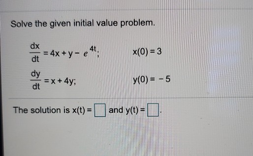 Solved Solve the given initial value problem. dx = 4x | Chegg.com