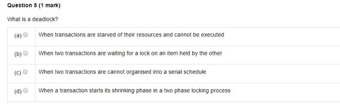 Solved Question 5 (1 mark) What is a deadlock? (a) When | Chegg.com